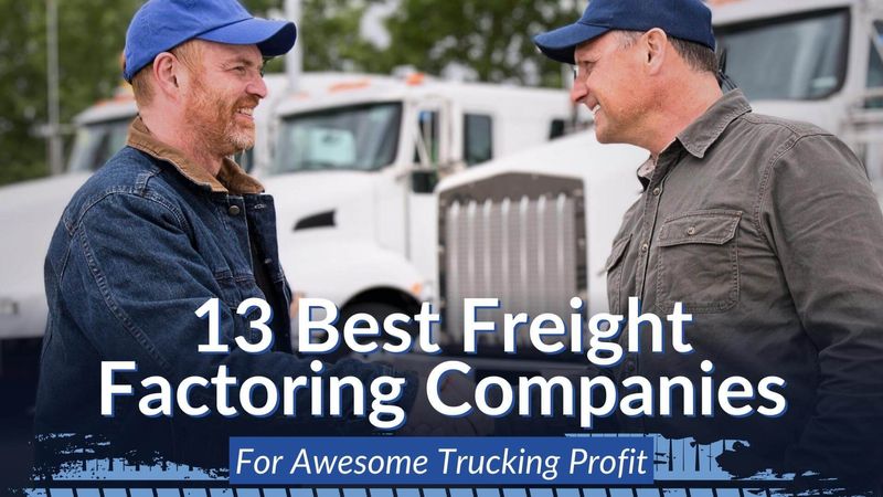 13 Best Freight Factoring Companies For Awesome Trucking Profit